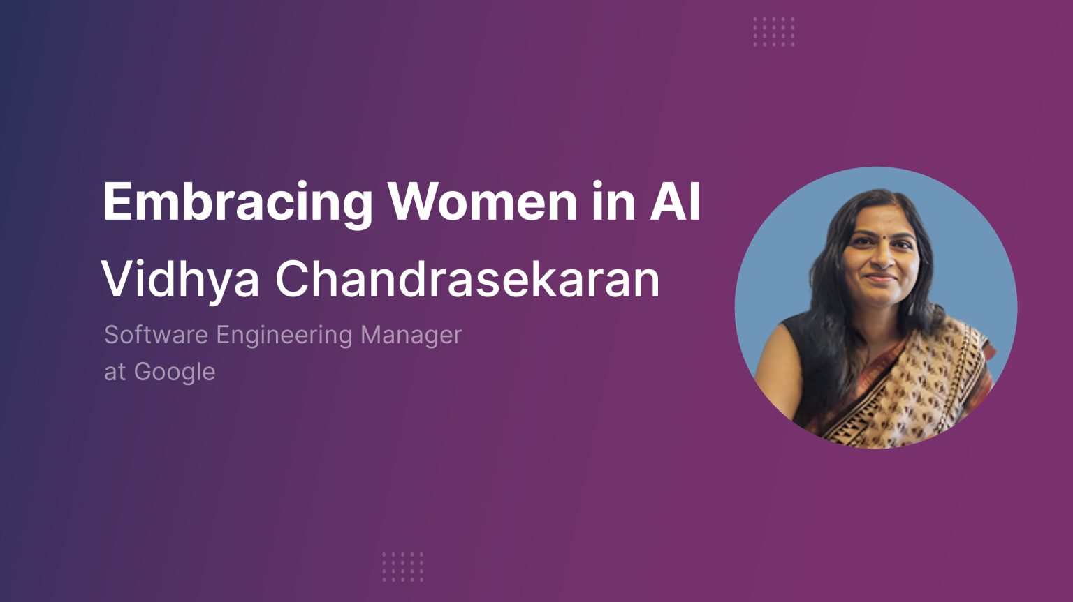 Vidhya Chandrasekaran’s Journey from Kitchen to Google - Analytics Vidhya